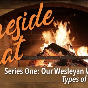 Fireside chat, series one, Our Wesleyan Way: Movements of Grace ...